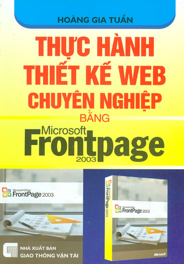 NHÀ XUẤT BẢN GIAO THÔNG VẬN TẢI Thực hành thiết kế Web chuyên nghiệp bằng Microsoft Frontpage 2003
